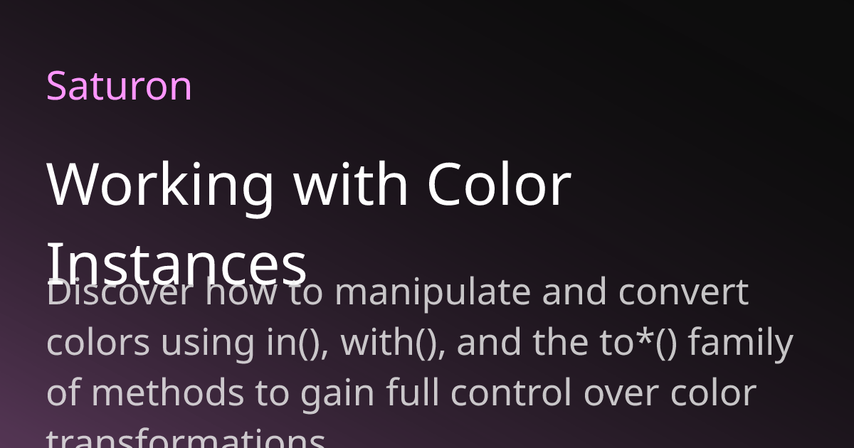 Working with Color Instances | Saturon